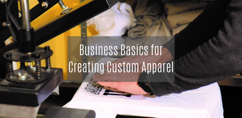 Business Basics for Custom Apparel Beginners